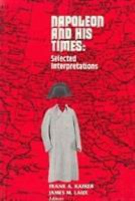 Napoleon and His Times : Selected Interpretations by James M. Laux ...