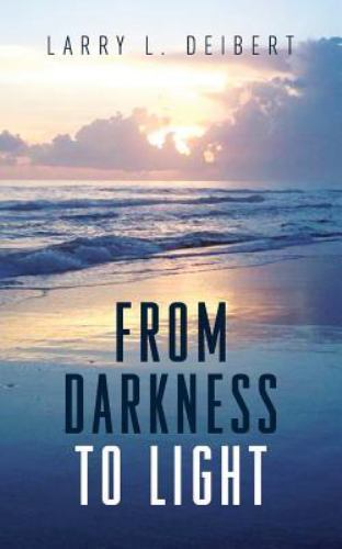 From Darkness to Light by Larry Deibert (2014, Trade Paperback) for ...