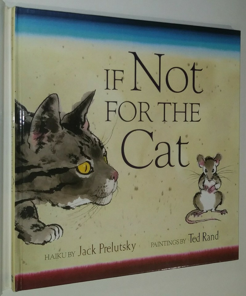 If Not for the Cat by Jack Prelutsky Illustrator Ted Rand 1st ED Haiku ...