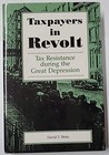 TAXPAYERS IN REVOLT: TAX RESISTANCE DURING THE GREAT By David T. Beito ...