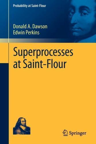 Probability at Saint-Flour Ser.: Superprocesses at Saint-Flour by Edwin ...