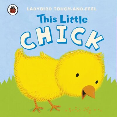 This Little Chick: Ladybird Touch and Feel (Ladybird T... by Ladybird ...