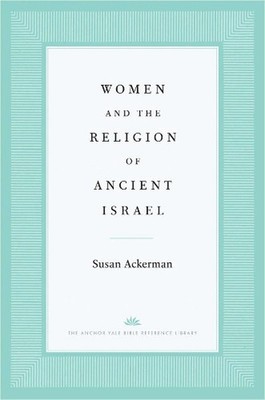 Women and the Religion of Ancient Israel by Susan Ackerman (English) Hardcover B 9780300141788 ...