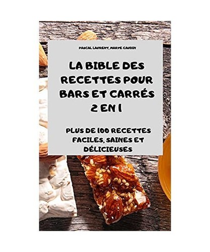La Bible Des Recettes Pour Bars Et Carrés 2 En 1 Plus de 100 Recettes ...