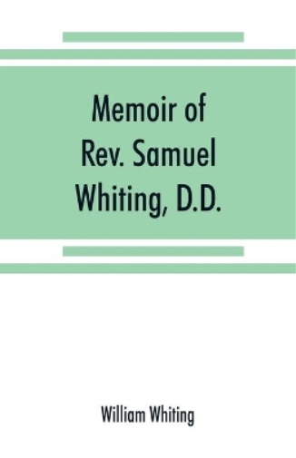 William Whiting Memoir of Rev. Samuel Whiting, D.D., and (Paperback ...