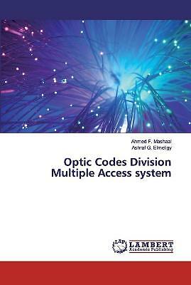 Optic Codes Division Multiple Access system by Ahmed F Mashaal, Ashraf G Elmeligy (Paperback ...