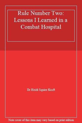 Rule Number Two: Lessons I Learned in a Combat Hospital, Kraft ...
