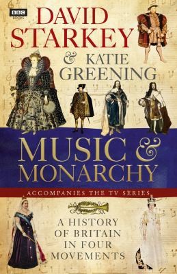 David Starkey's Music and Monarchy by David Starkey; Katie Greening ...