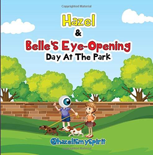 Hazel & Belle's Eye Opening Day At The Park: Volume 1 by ...