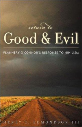Return to Good and Evil : Flannery o'Connor's Response to Nihilism by ...