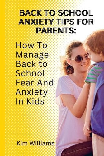 Back to School Anxiety Tips for Parents: : How To Manage Back to School ...