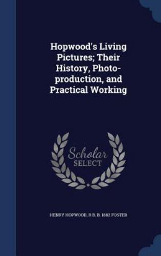 Hopwood's Living Pictures; Their History, Photo-Production, and ...
