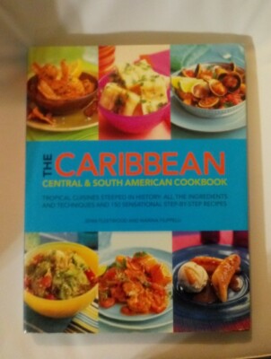 The Caribbean, Central and South American Cookbook : Tropical Cuisines ...