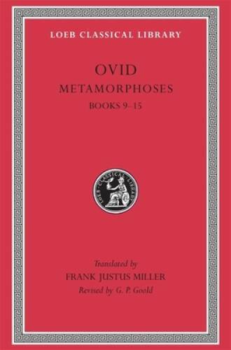 Ovid IV: Metamorphoses, Books IX-XV (Loeb Classical Library, No. 43 ...