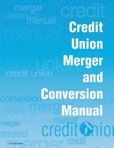 Credit Union Merger and Conversion Manual by National Credit Union ...