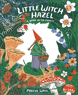 Little Witch Hazel: A Year in the Forest Wahl, Phoebe 9780735264892 | eBay