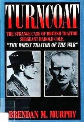Turncoat: The Strange Case of British Sergeant Harold Cole, the Worst ...
