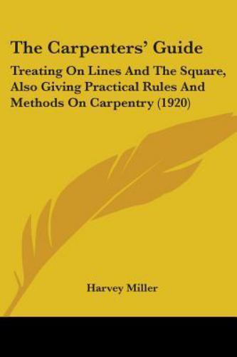 Carpenters' Guide : Treating on Lines and the Square, Also Giving ...