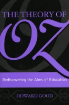 Theory of Oz : Rediscovering the Aims of Education by Howard Good (2005 ...