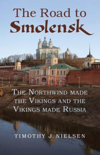Road to Smolensk : The Northwind Made the Vikings and the Vikings Made ...