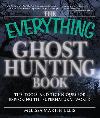 The Everything Ghost Hunting Book: Tips, Tools, and Techniques for ...
