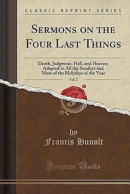 Sermons on the Four Last Things, Vol. 2 : Death, Judgment, Hell, and ...