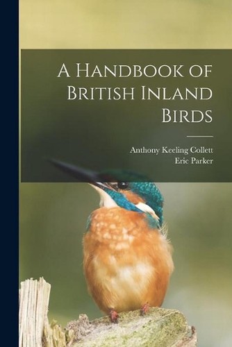 A Handbook of British Inland Birds by Anthony Keeling 1877- Collett ...