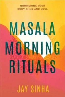 Masala Morning Rituals: Nourishing Your Body, Mind and Soul (Paperback ...