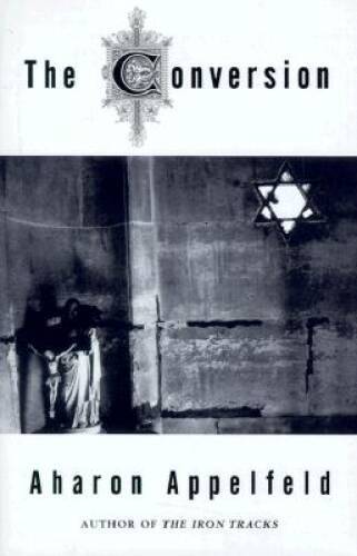 The Conversion : A Novel - Hardcover By Appelfeld, Aharon - GOOD ...