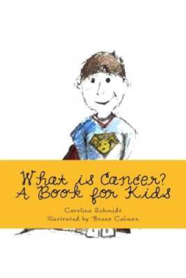 What is Cancer: A Book for Kids - Paperback By Schmidt, Carolina - GOOD ...