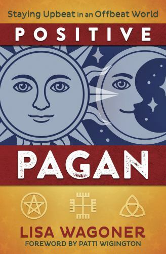 Positive Pagan: Staying Upbeat in an Offbeat World by Wagoner, Lisa ...