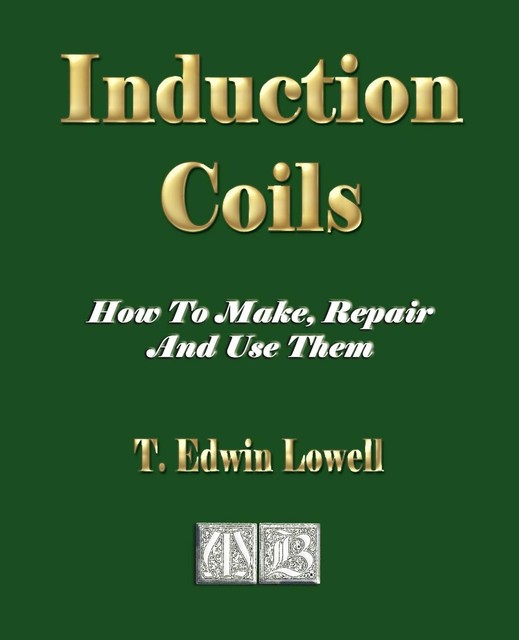 Induction Coils-How to Make, Repair And Use Them von T. Edwin Lowell (2008, Taschenbuch) online ...