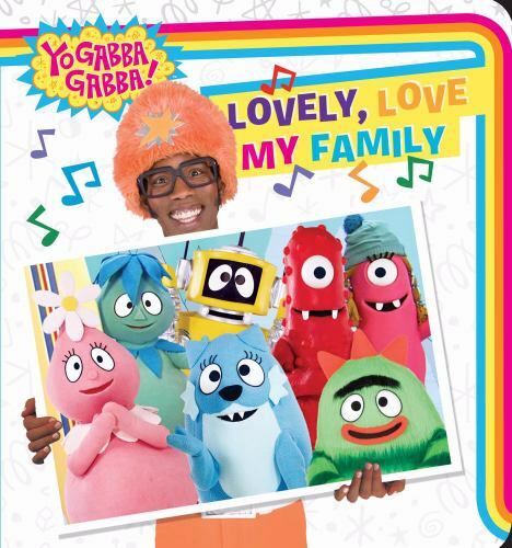 Yo Gabba Gabba! Ser.: Lovely, Love My Family by Ellie Seiss (2011 ...