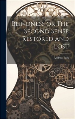 Blindness or The Second Sense Restored and Lost (Hardback or Cased Book ...