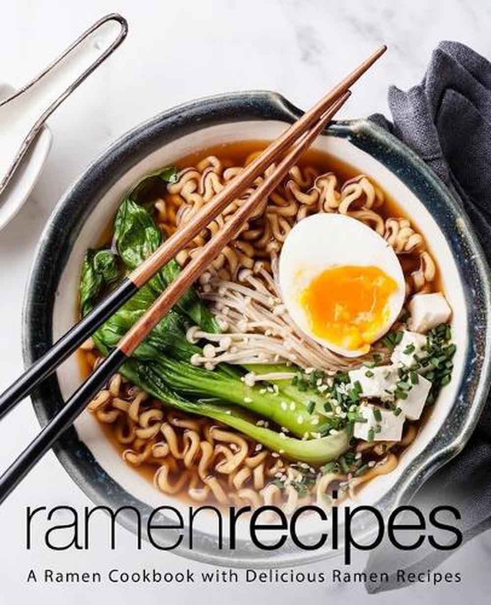 Ramen Recipes: A Ramen Cookbook with Delicious Ramen Recipes (2nd ...