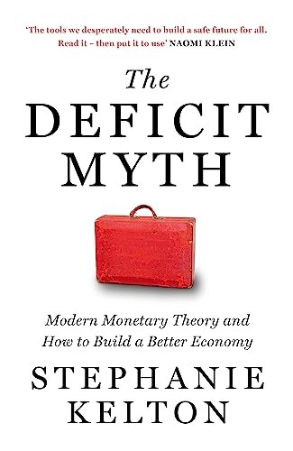The Deficit Myth: Modern Monetary Theory and How to Buil... by Kelton ...
