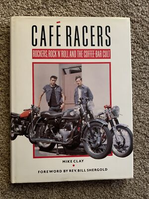 cafe racers, rockers, rock n’ roll and the coffee bar cult. mike clay ...