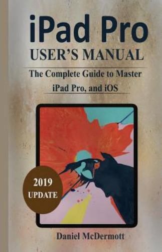 iPad Pro User's Manual: The Complete Guide to Master iPad Pro, and IOS ...