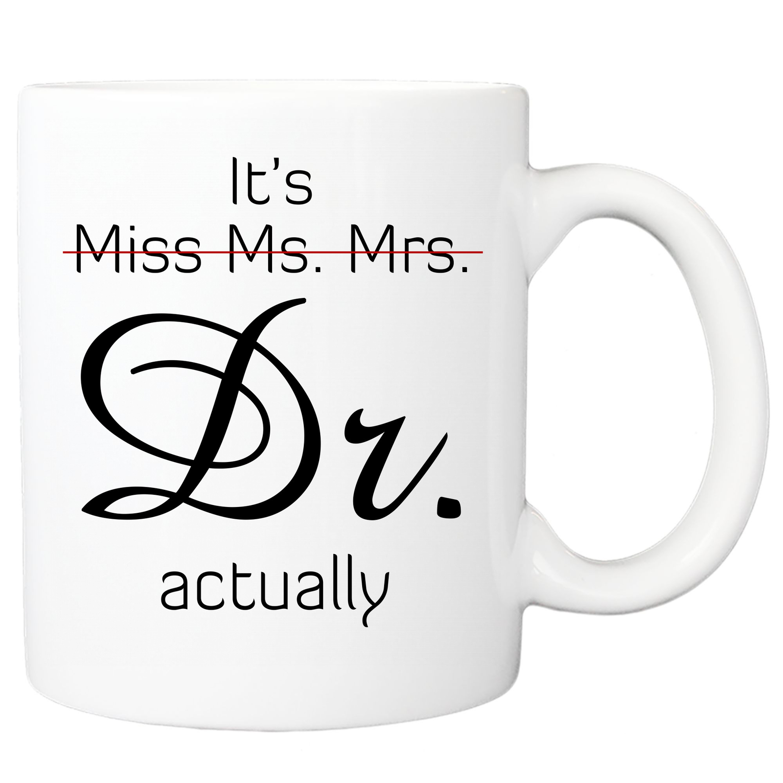 It's Miss Ms Mrs Dr Actually Mug Dr Mug Phd Graduation Mug Funny Doctor ...
