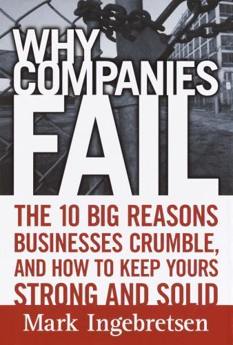 Why Companies Fail : The 10 Big Reasons Businesses Crumble, and How to ...