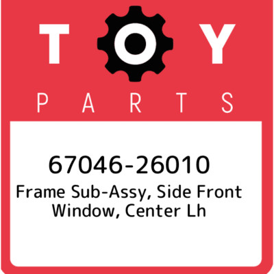 67046-26010 Toyota Frame sub-assy, side front window, center lh ...