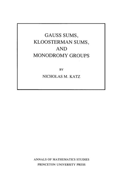Gauss Sums, Kloosterman Sums, And Monodromy Groups. (Am-116) , Volume ...