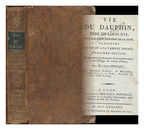 PROYART, LIEVAIN BONAVENTURE (1743?-1808) Vie du dauphin, pere de Louis ...