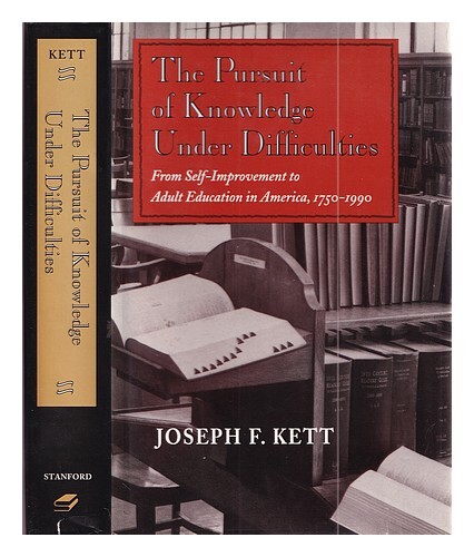 KETT, JOSEPH F The pursuit of knowledge under difficulties : from self ...