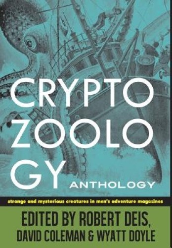 Cryptozoology Anthology: Strange and Mysterious Creatures in Men's ...