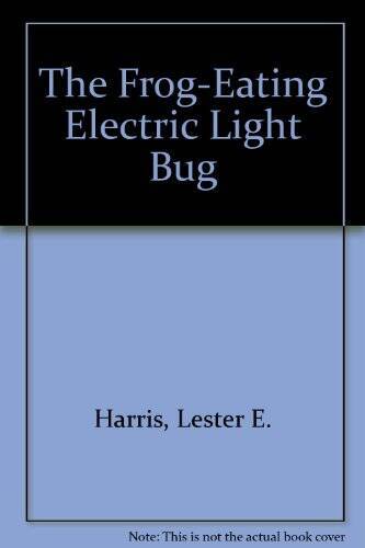 The frog-eating electric light bug - Paperback By Harris, Lester E ...