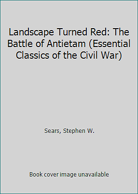 Landscape Turned Red: The Battle of Antietam (Essential Classics of the ...