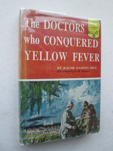 THE DOCTORS WHO CONQUERED YELLOW FEVER by Ralph Nading Hill LANDMARK ...