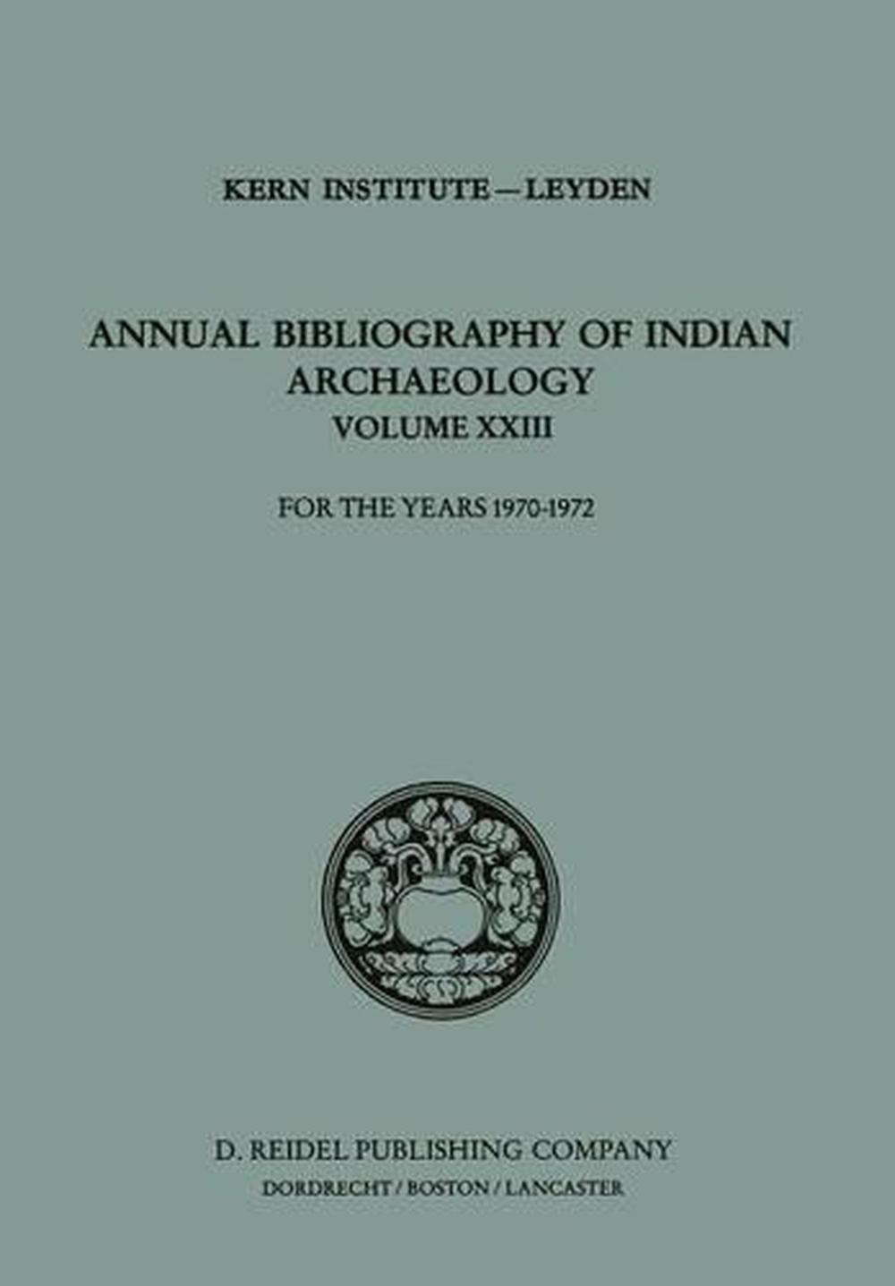 Annual Bibliography of Indian Archaeology: For the Years 1970-1972 by Kern Insti 9789400962736 ...