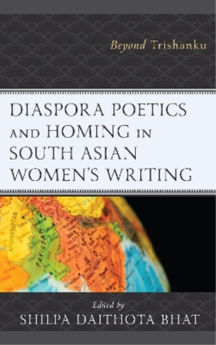 Sam Naidu Diaspora Poetics and Homing in South Asian Women's Writing ...